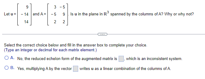 Solved Let u=⎣⎡9−1414⎦⎤ and A=⎣⎡3−52−592⎦⎤. Is u in the | Chegg.com