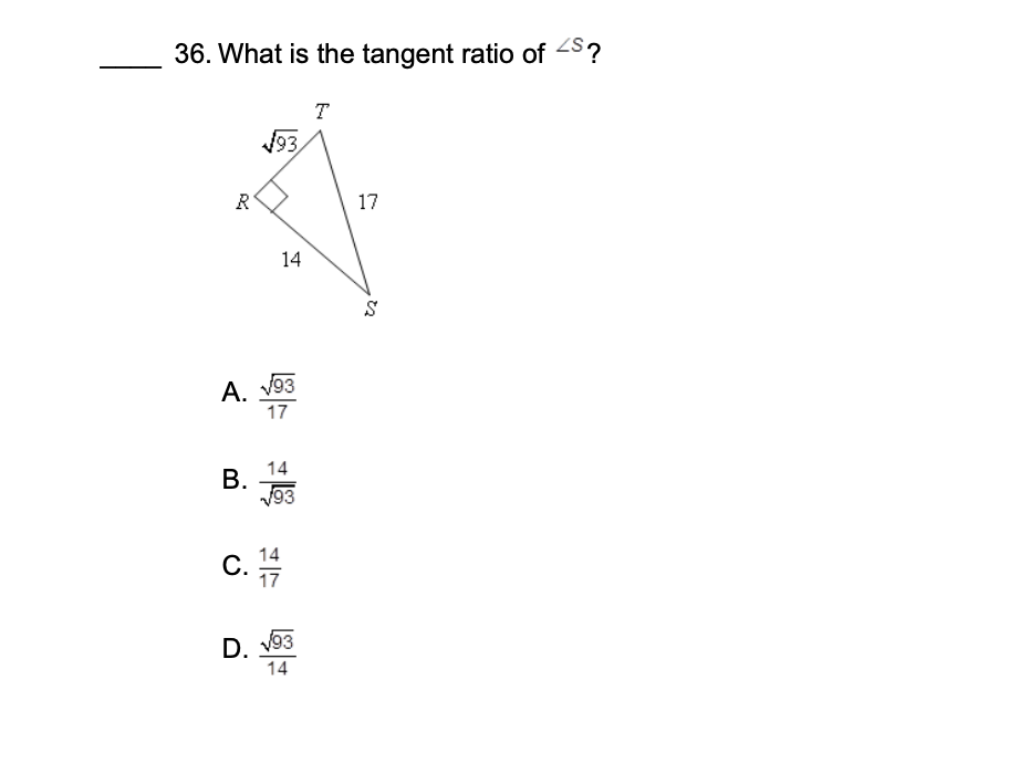 Solved 36. What is the tangent ratio of ∠S ? A. 1793 B. 9314 | Chegg.com