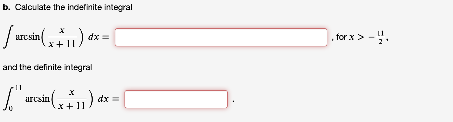 Solved b. Calculate the indefinite integral arcsin(x +11 х | Chegg.com