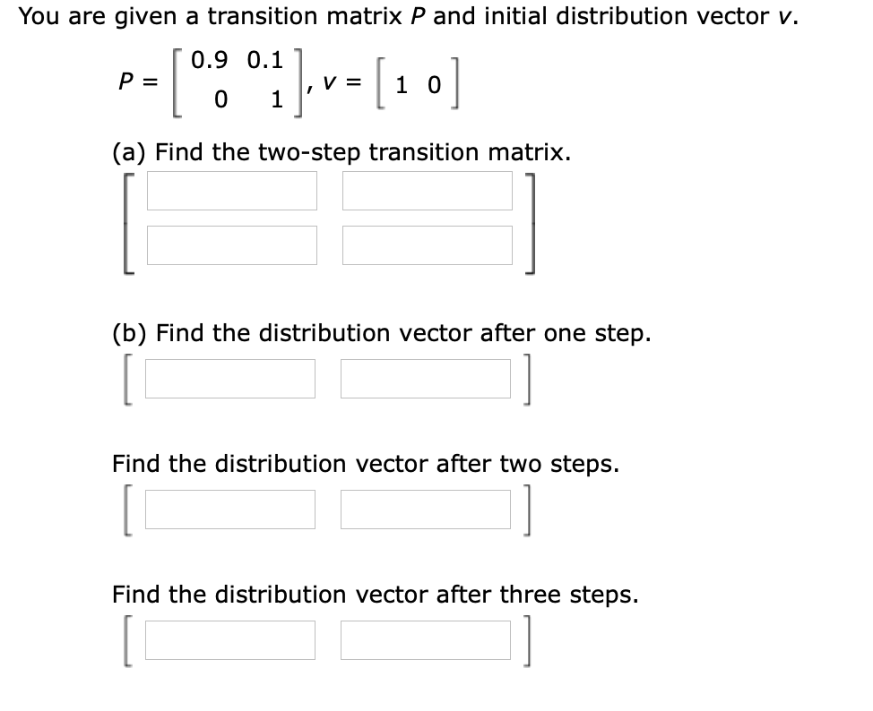 Solved You are given a transition matrix P and initial | Chegg.com