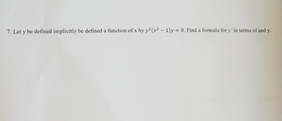 Solved 7. Let y be defined implicitly be defined a function | Chegg.com