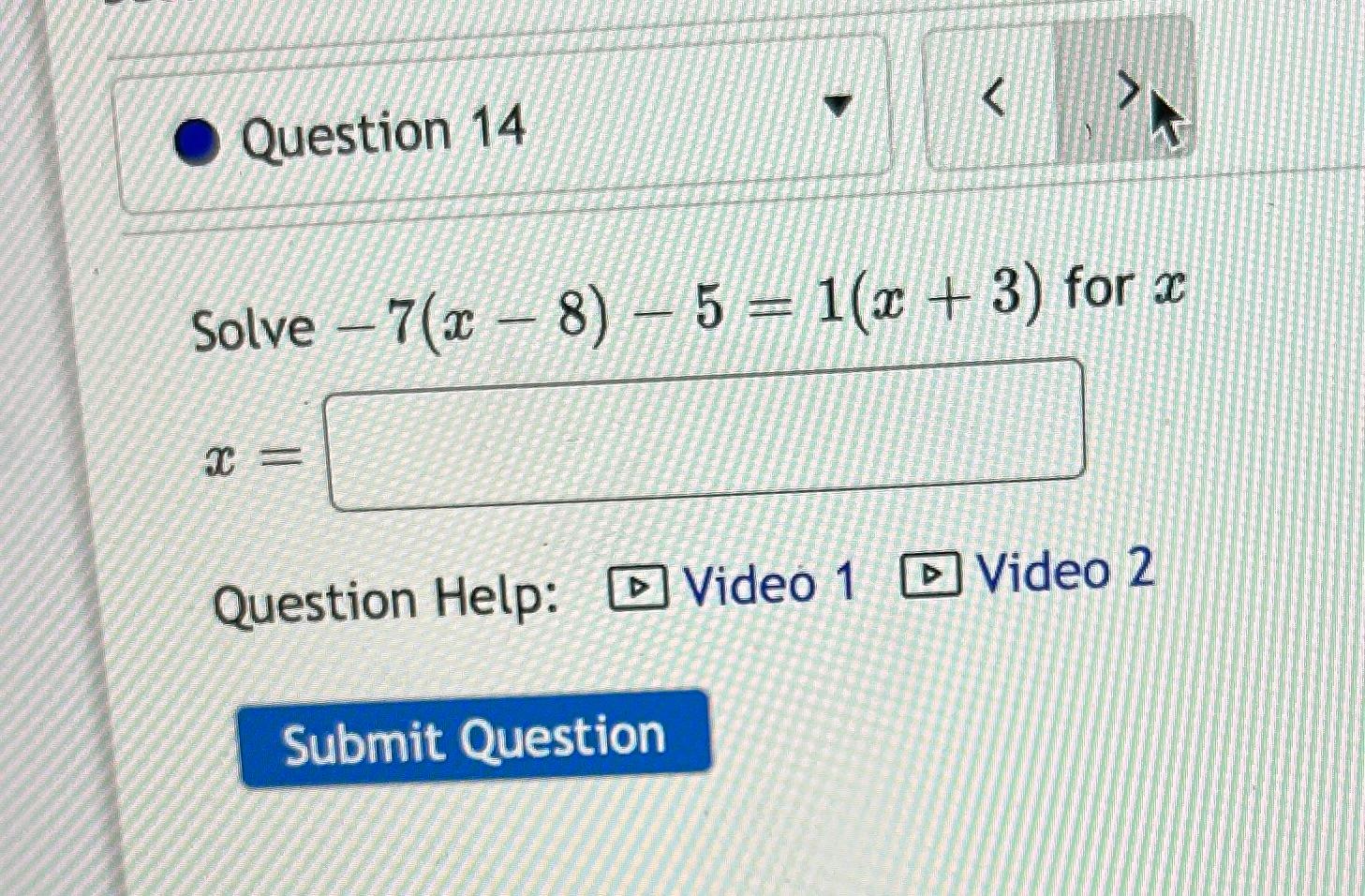 Solved Question 14 Solve −7(x−8)−5=1(x+3) fo x= Question | Chegg.com