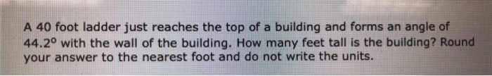 Solved A 40 foot ladder just reaches the top of a building | Chegg.com