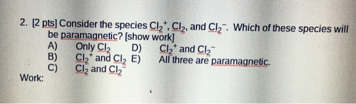 Solved 2. 12 pts] Consider the species Cl2t, Cl2, and Cl2. | Chegg.com