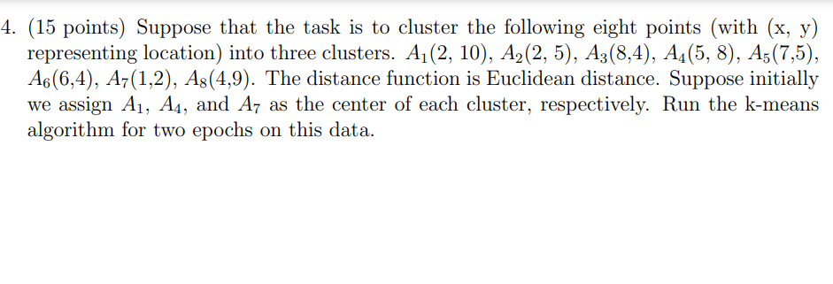 Solved 4. (15 points) Suppose that the task is to cluster | Chegg.com