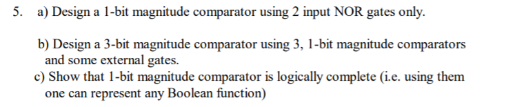 Solved 5. a) Design a 1-bit magnitude comparator using 2 | Chegg.com