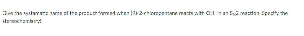 Solved Give the systamatic name of the product formed when | Chegg.com