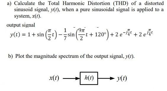 Solved a) Calculate the Total Harmonic Distortion (THD) of a | Chegg.com