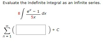 Solved Evaluate the indefinite integral as an infinite | Chegg.com