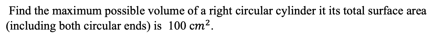Solved Find the maximum possible volume of a right circular | Chegg.com