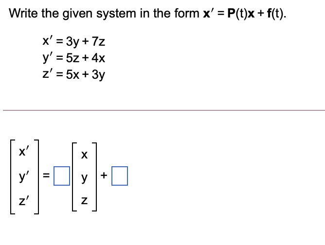 Solved Write the given system in the form x' = P(t)x+ f(t). | Chegg.com