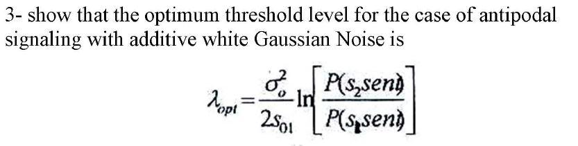 Solved 3- show that the optimum threshold level for the case | Chegg.com