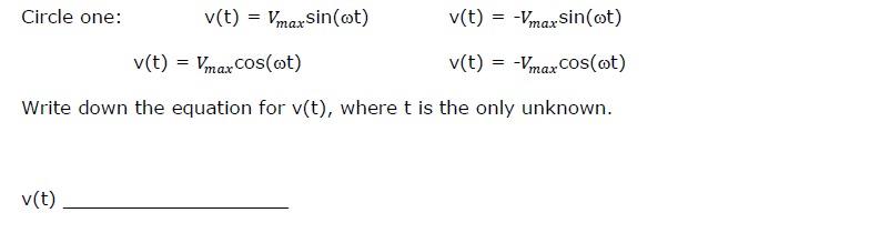 Solved Circle one: v(t) = Vmaxsin(ot) v(t) = -Vmaxsin(ot) | Chegg.com