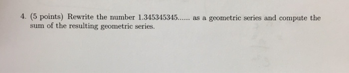 Solved Rewrite as geometric series and compute the sum of | Chegg.com