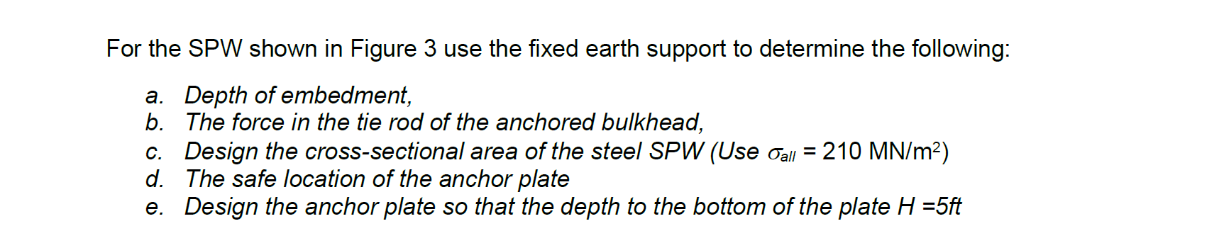 For the SPW shown in Figure 3 use the fixed earth | Chegg.com