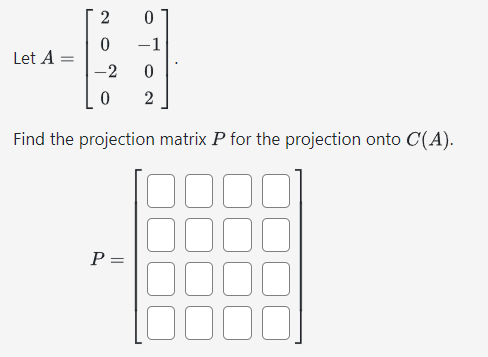 Solved Let A=[200-1-2002].Find the projection matrix P ﻿for | Chegg.com