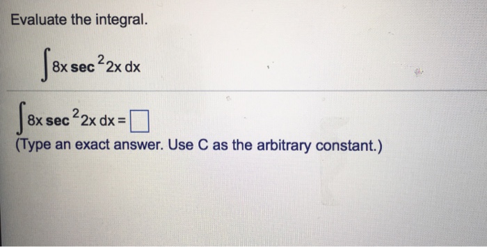Solved Evaluate the integral integral 8x sec^2 2x dx | Chegg.com