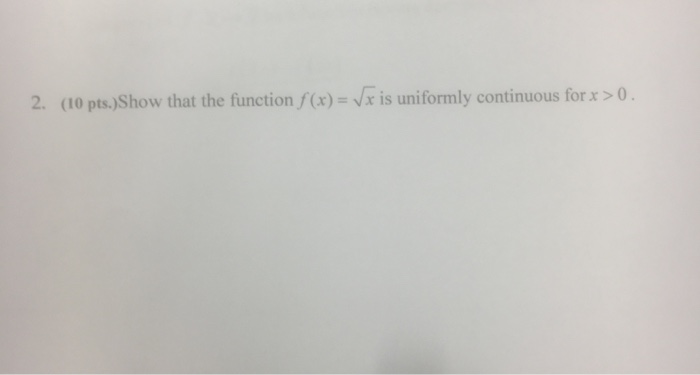 Solved: Show That The Function F(x) = Squareroot X Is Unif... | Chegg.com