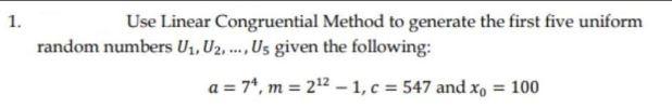 Solved 1. Use Linear Congruential Method to generate the | Chegg.com