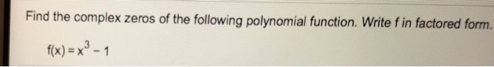 Solved Find the complex zeros of the following polynomial | Chegg.com
