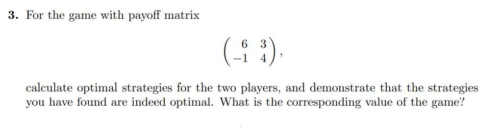 Solved 3. For the game with payoff matrix (-12) 9 calculate | Chegg.com