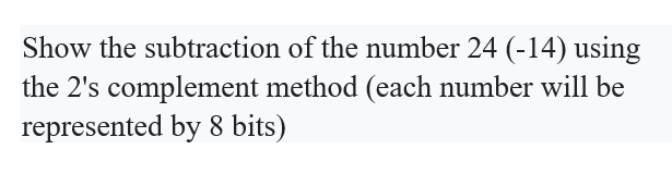 Solved Show the subtraction of the number 24(−14) using the | Chegg.com