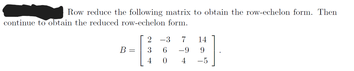 Solved Row reduce the following matrix to obtain the | Chegg.com Solved Row reduce the following matrix to obtain the | Chegg.com