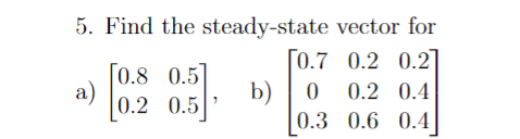 Solved [0.80.20.50.5] b) ⎣⎡0.700.30.20.20.60.20.40.4⎦⎤ | Chegg.com