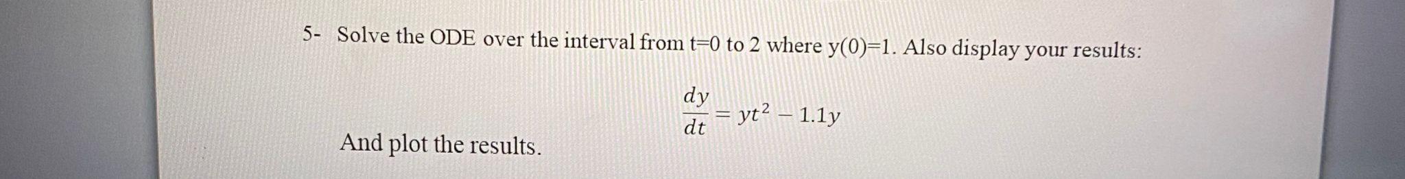 Solved 5- Solve the ODE over the interval from t=0 to 2 | Chegg.com