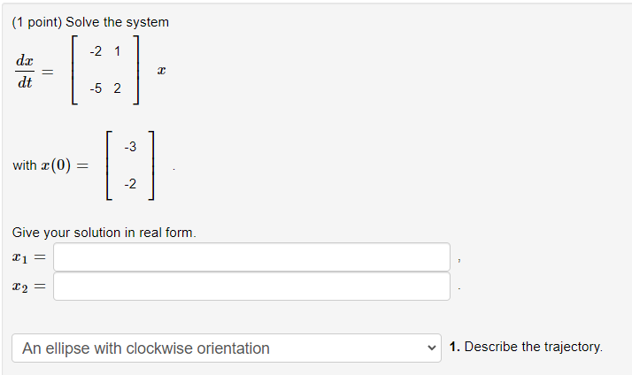 Solved (1 point) Solve the system dtdx=[−2−512]x with | Chegg.com