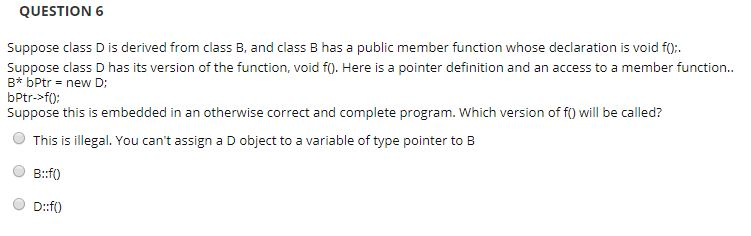 Solved QUESTION 6 Suppose class D is derived from class B, | Chegg.com