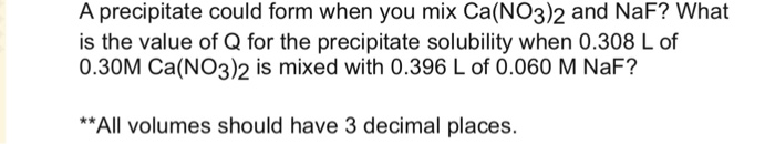 Solved A precipitate could form when you mix Ca(NO3)2 and | Chegg.com