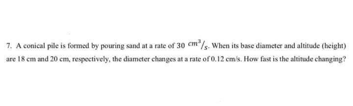 Solved 7. A conical pile is formed by pouring sand at a rate | Chegg.com