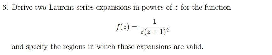 Solved 6. Derive two Laurent series expansions in powers of | Chegg.com