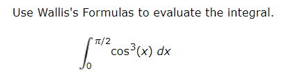 Solved Use Wallis's Formulas to evaluate the integral. | Chegg.com