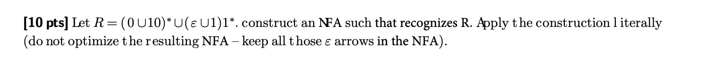 (10 pts] Let R=(0 U10)* U(€ U1)1*. construct an NFA | Chegg.com