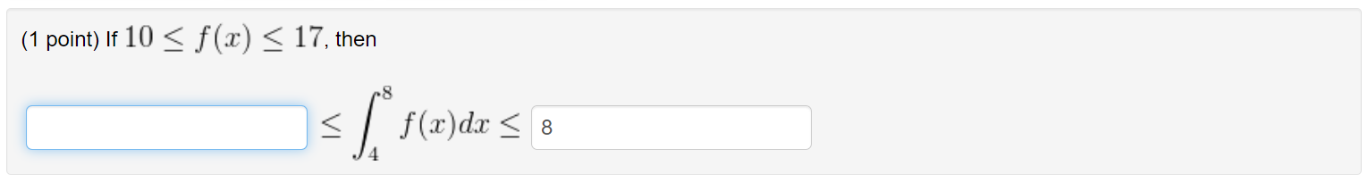 Solved (1 point) If 10≤f(x)≤17, then ≤∫48f(x)dx≤ | Chegg.com