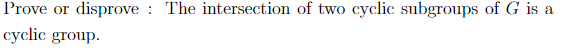 Solved Prove or disprove : The intersection of two cyclic | Chegg.com