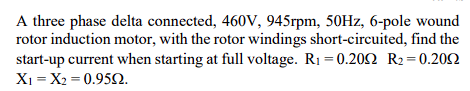 Solved A three phase delta connected, 460 V,945rpm,50 | Chegg.com