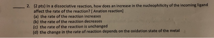 Solved (2 pts) In a dissociative reaction, how does an | Chegg.com