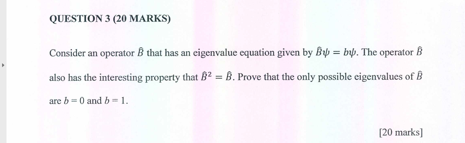 Solved QUESTION 3 (20 MARKS) Consider an operator that has | Chegg.com