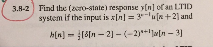 Solved 3.8-2 Find the (zero-state) response y[n] of an LTID | Chegg.com