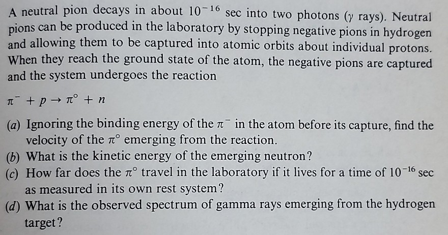 Solved A neutral pion decays in about 10-16 sec into two | Chegg.com