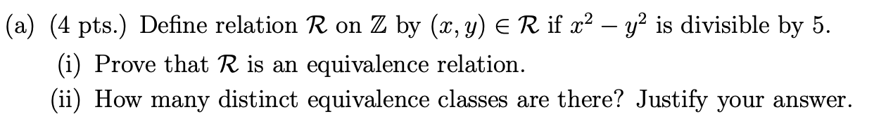 Solved (a) (4 pts.) Define relation R on Z by (x,y)∈R if | Chegg.com