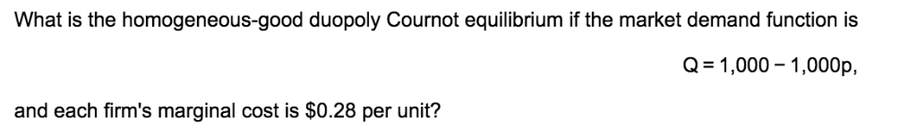 Solved What is the homogeneous-good duopoly Cournot | Chegg.com
