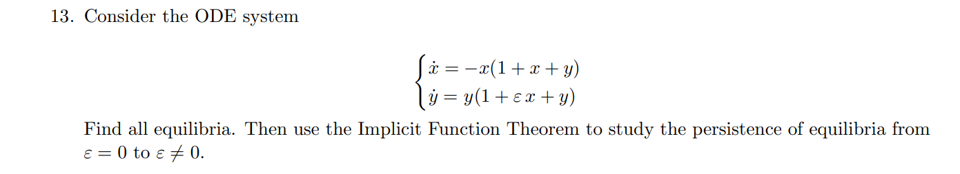 Solved 13. Consider the ODE system {x˙=−x(1+x+y)y˙=y(1+εx+y) | Chegg.com