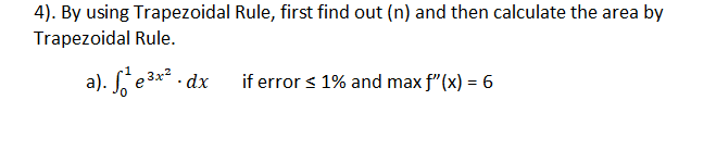 Solved 4). By using Trapezoidal Rule, first find out (n) and | Chegg.com