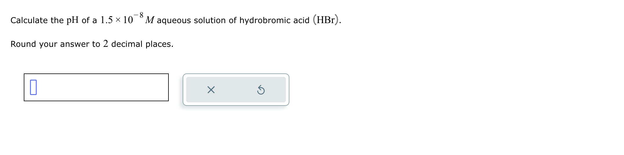 Solved Calculate the pH of a 1.5×10−8M aqueous solution of | Chegg.com