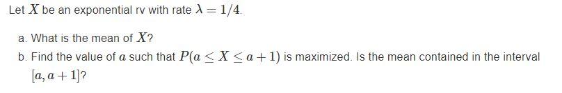 Solved Let X be an exponential rv with rate 1 =1/4. a. What | Chegg.com