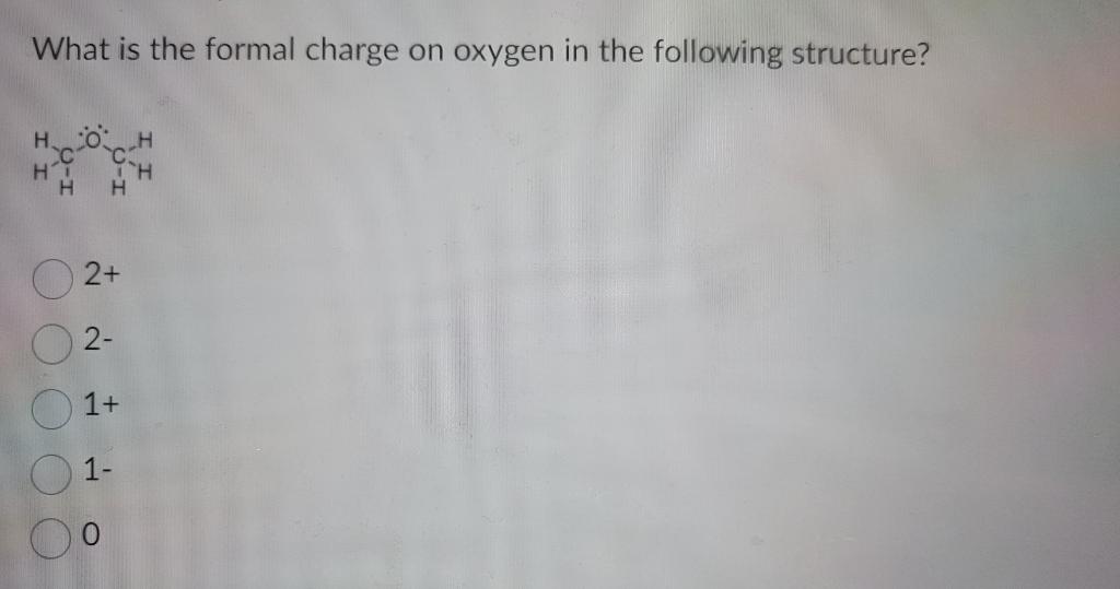 Solved What is the formal charge on oxygen in the following | Chegg.com